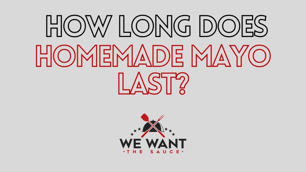 How Long Does Homemade Mayo Last? ⋆ We Want The Sauce