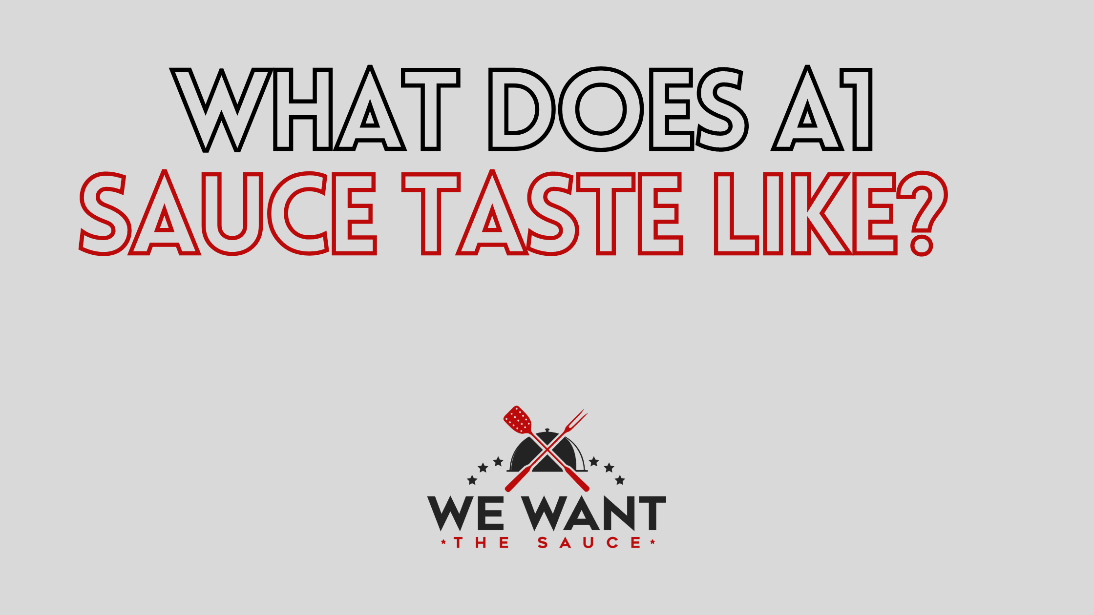 What Does A1 Sauce Taste Like We Want The Sauce
